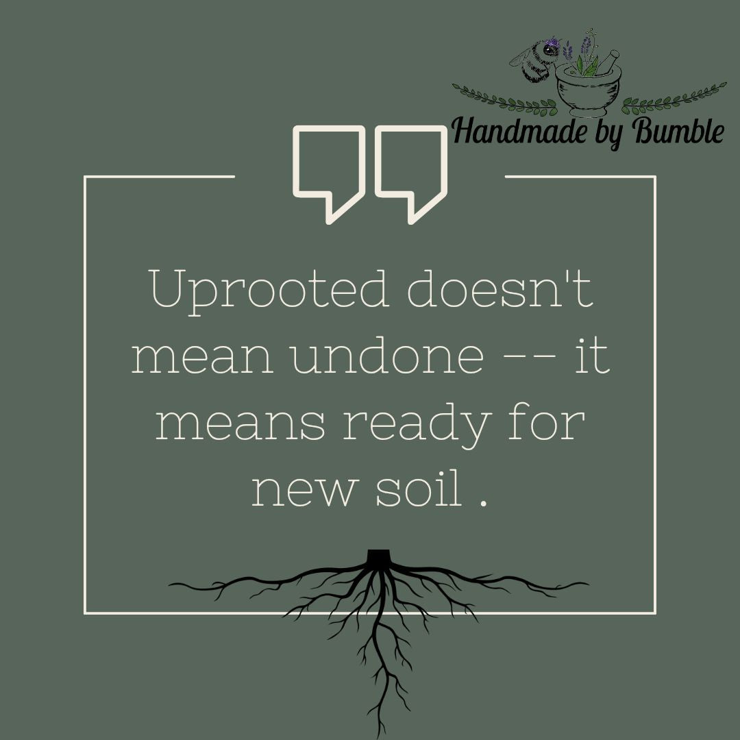 Uprooted, not undone. – Handmade by Bumble